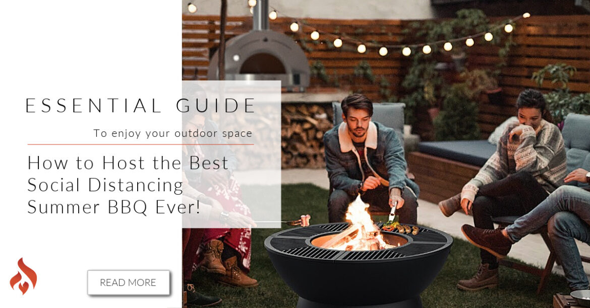 How to Host the Best Social Distancing Summer BBQ Ever! - We Love Fire®