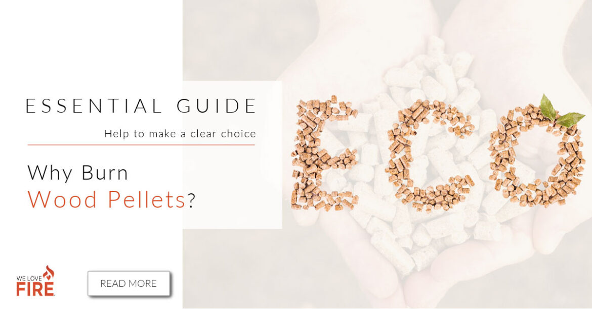 Why Burn Wood Pellets? - We Love Fire®