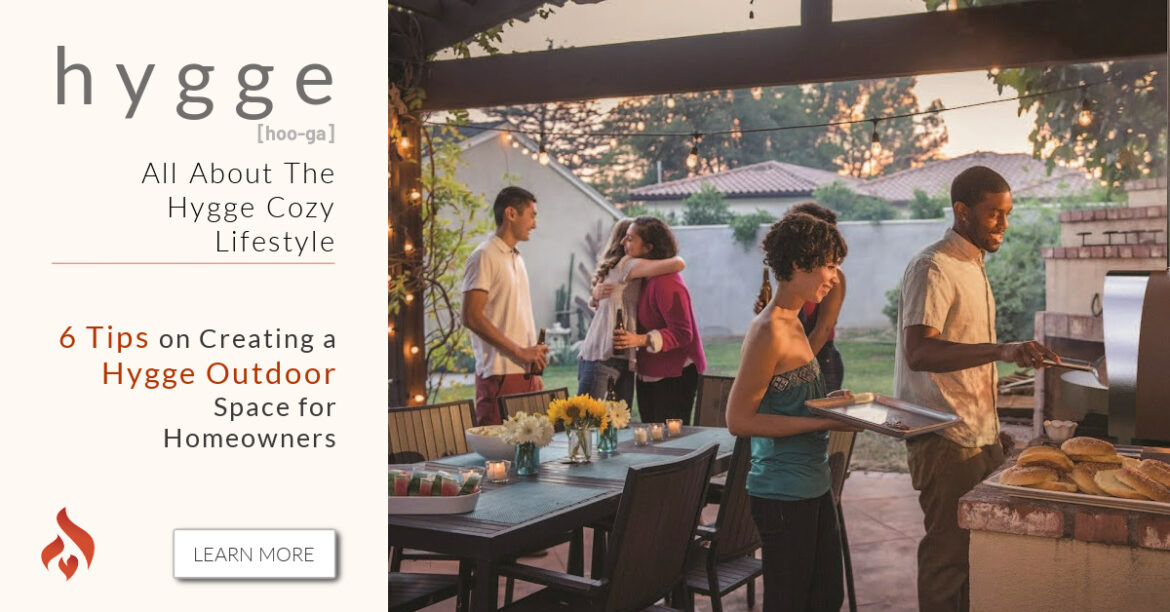 6 Tips on Creating a Hygge Outdoor Space for Homeowners - We Love Fire