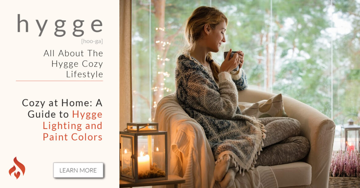 Cozy at Home: A Guide to Hygge Lighting and Paint Colors - We Love Fire®