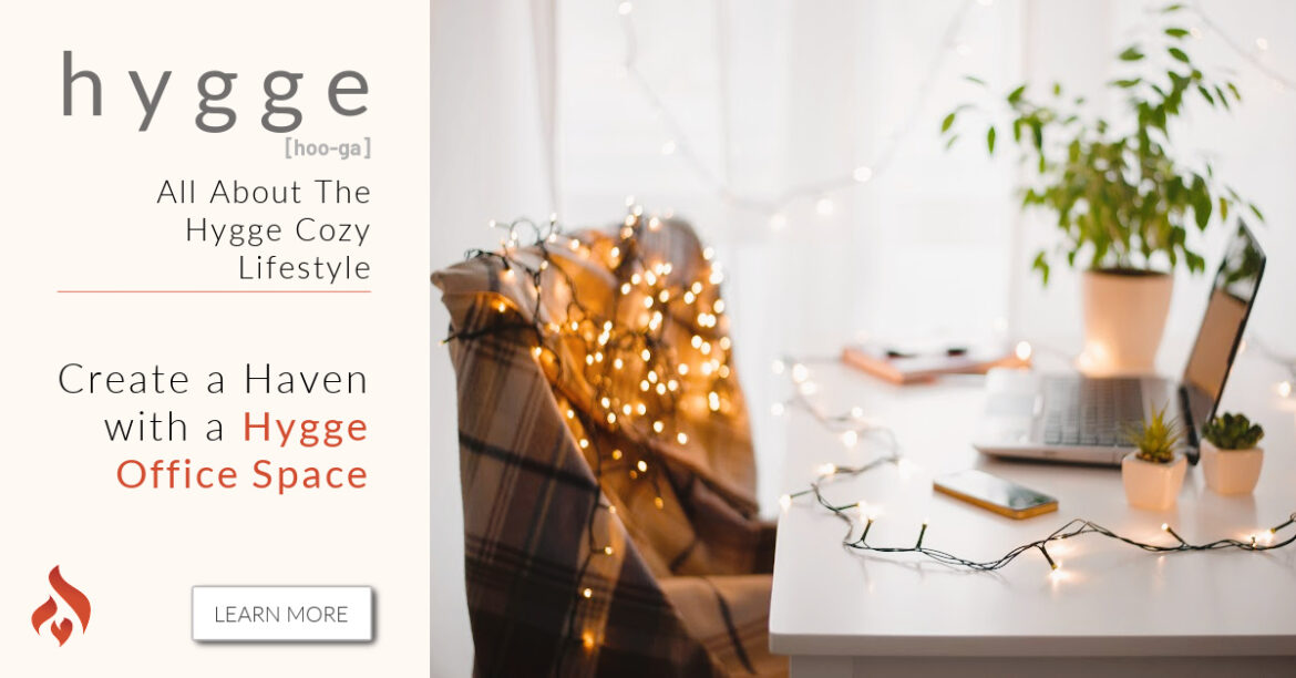 Create a Haven with a Hygge Office Space - We Love Fire®