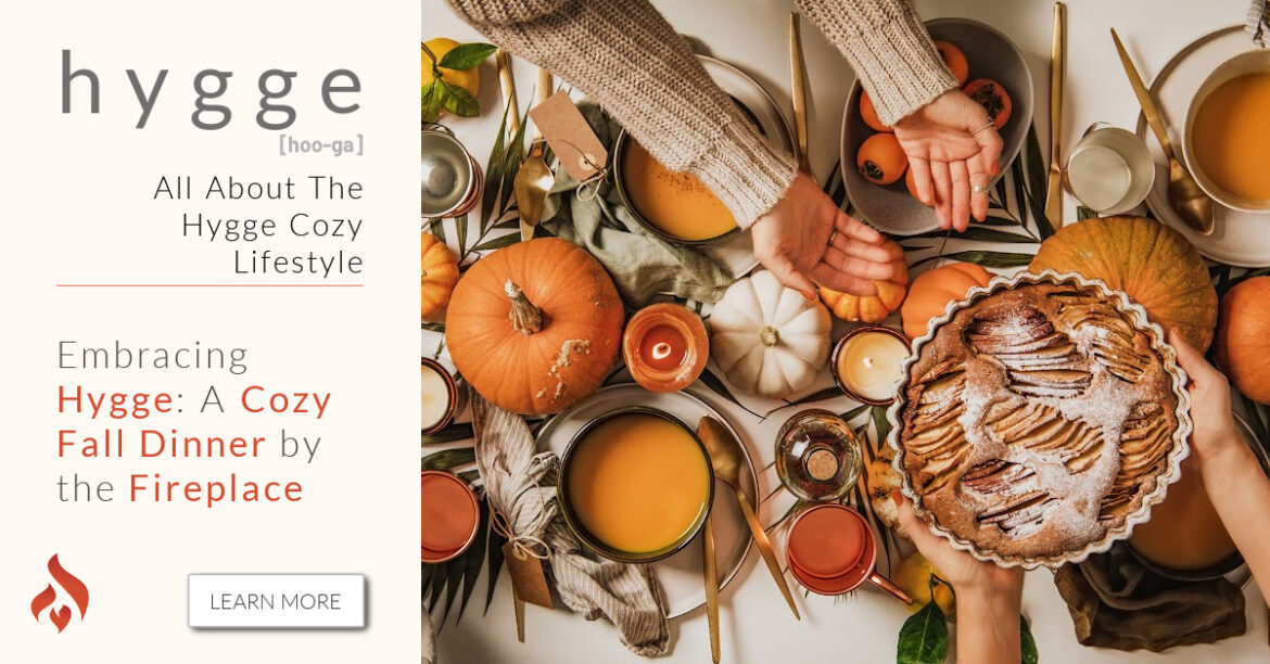 Embracing Hygge: A Cozy Fall Dinner by the Fireplace - We Love Fire®