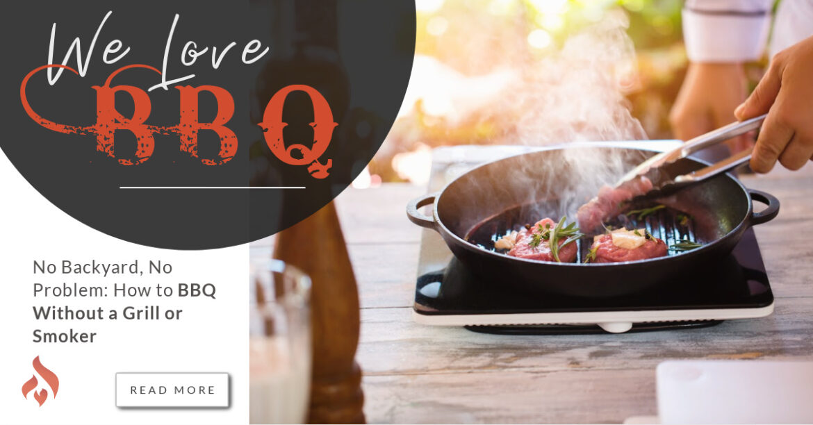 BBQ Anywhere: Creative Ways to Grill Without a Backyard - We Love Fire®